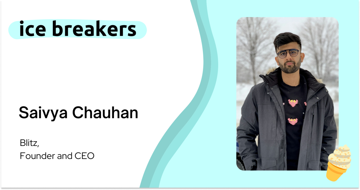 Ice Breakers with Saivya Chauhan (Founder and CEO, Blitz)